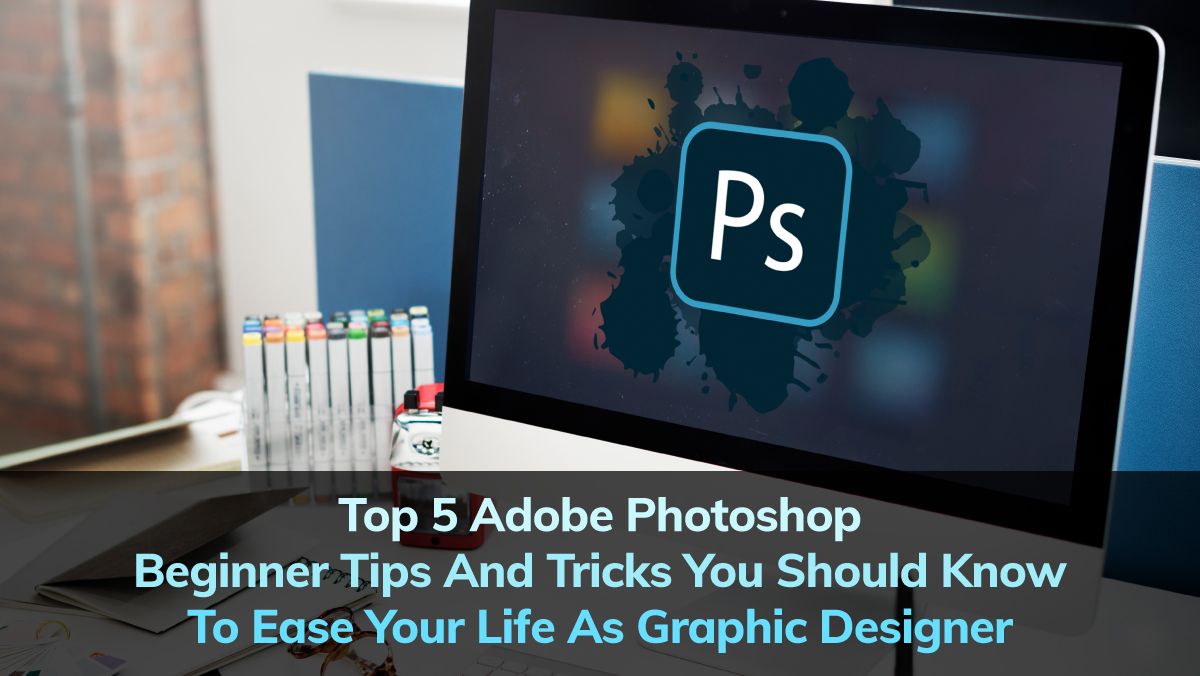 Top 5 Adobe Photoshop Beginner Tips And Tricks