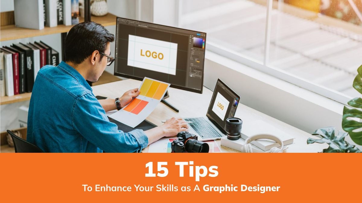 15 Tips to Enhance Your Skills as A Graphic Designer
