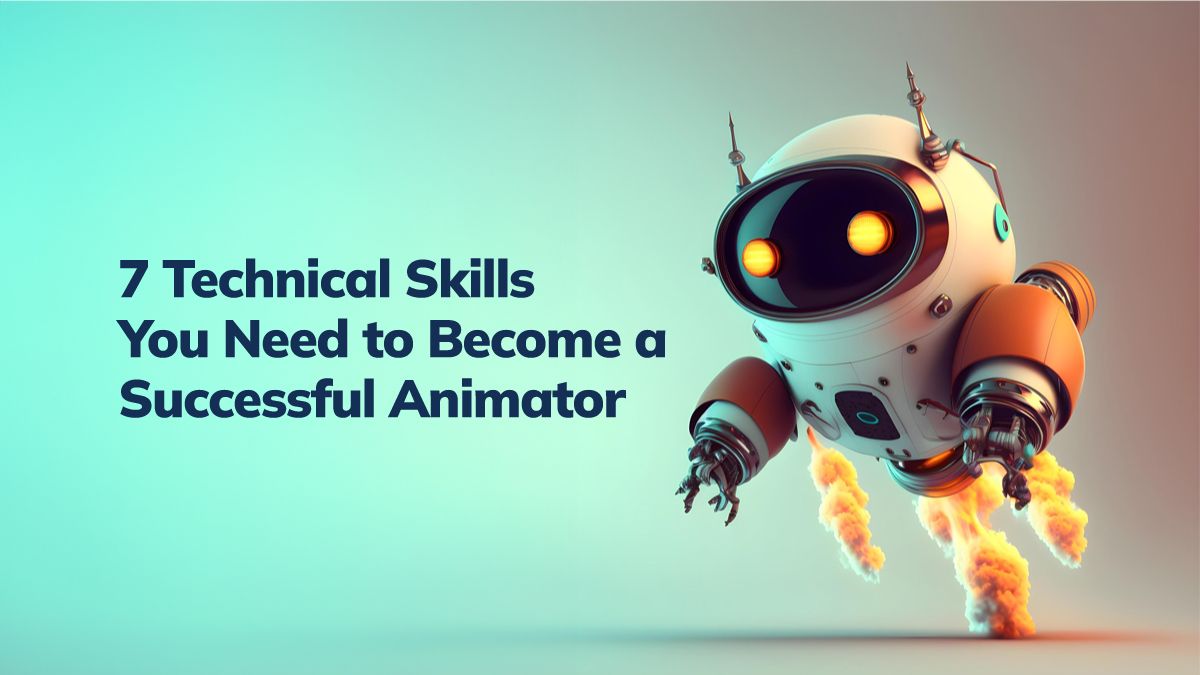 7 Technical Skills You Need to Become a Successful Animator