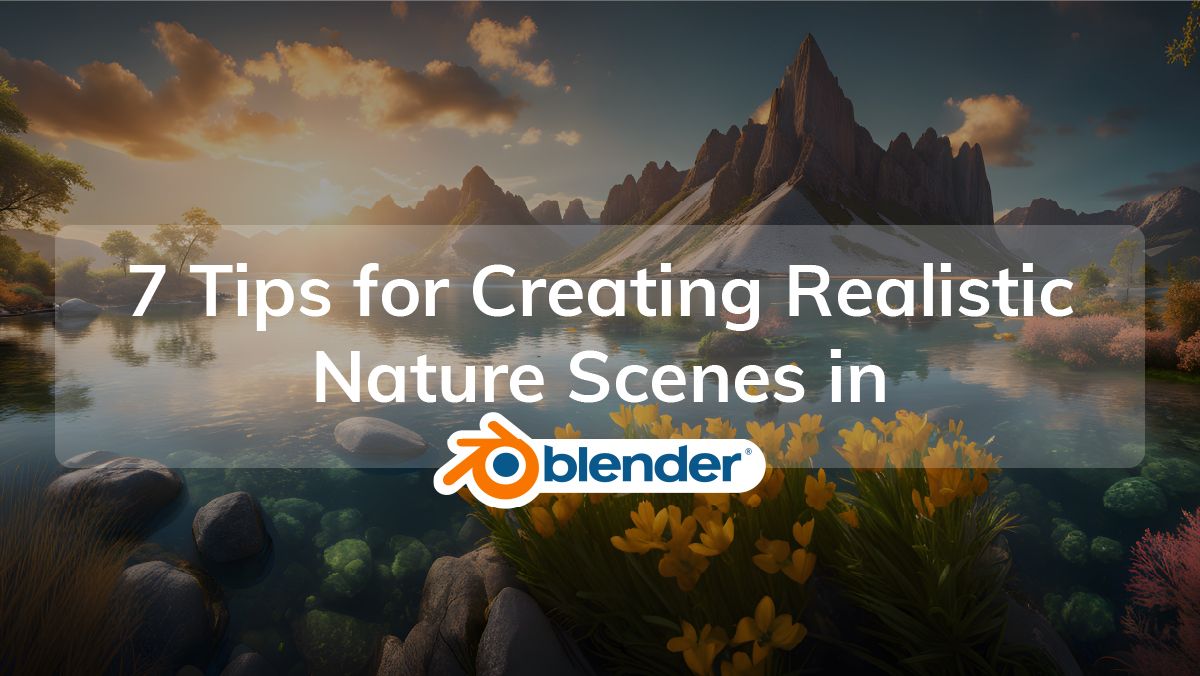 Tips and Assets for Creating Realistic Nature Scenes Blender